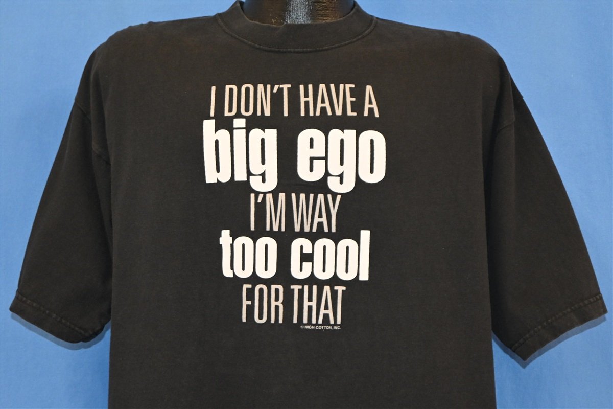 90s I Don't Have a Big Ego I'm Way Too Cool t-shirt Extra Large – The ...